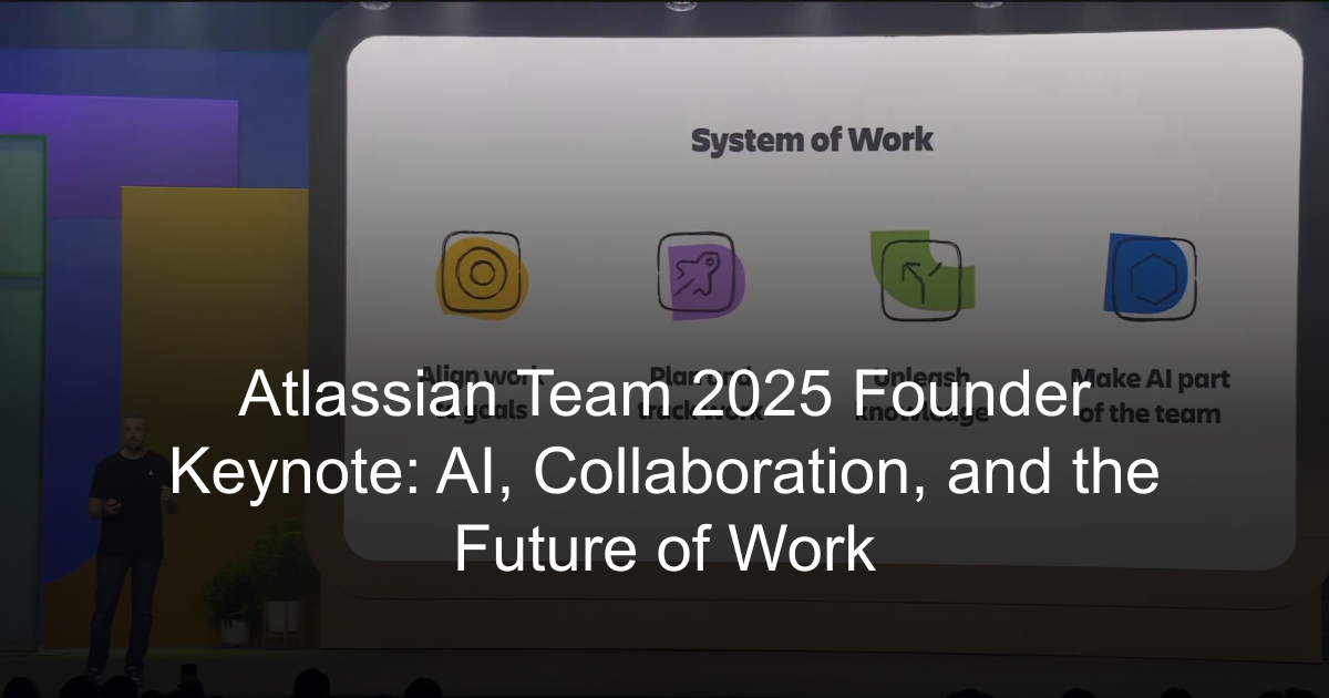 Atlassian Team '25: AI & Future of Work Keynote Insights