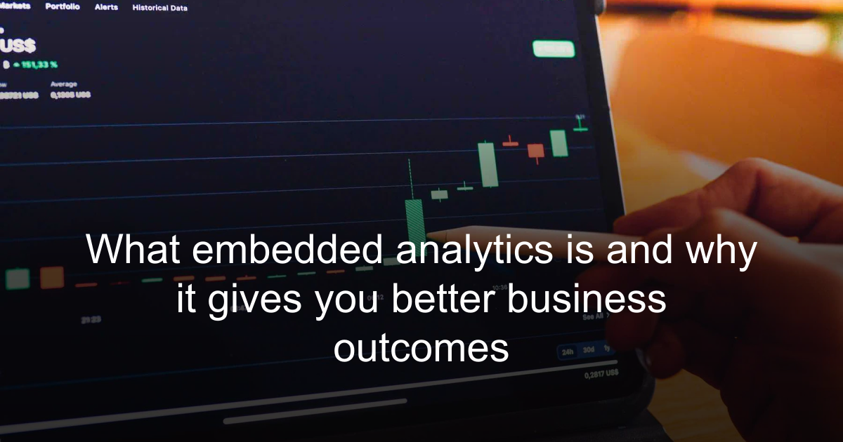Using Embedded Analytics for Better Business Outcomes