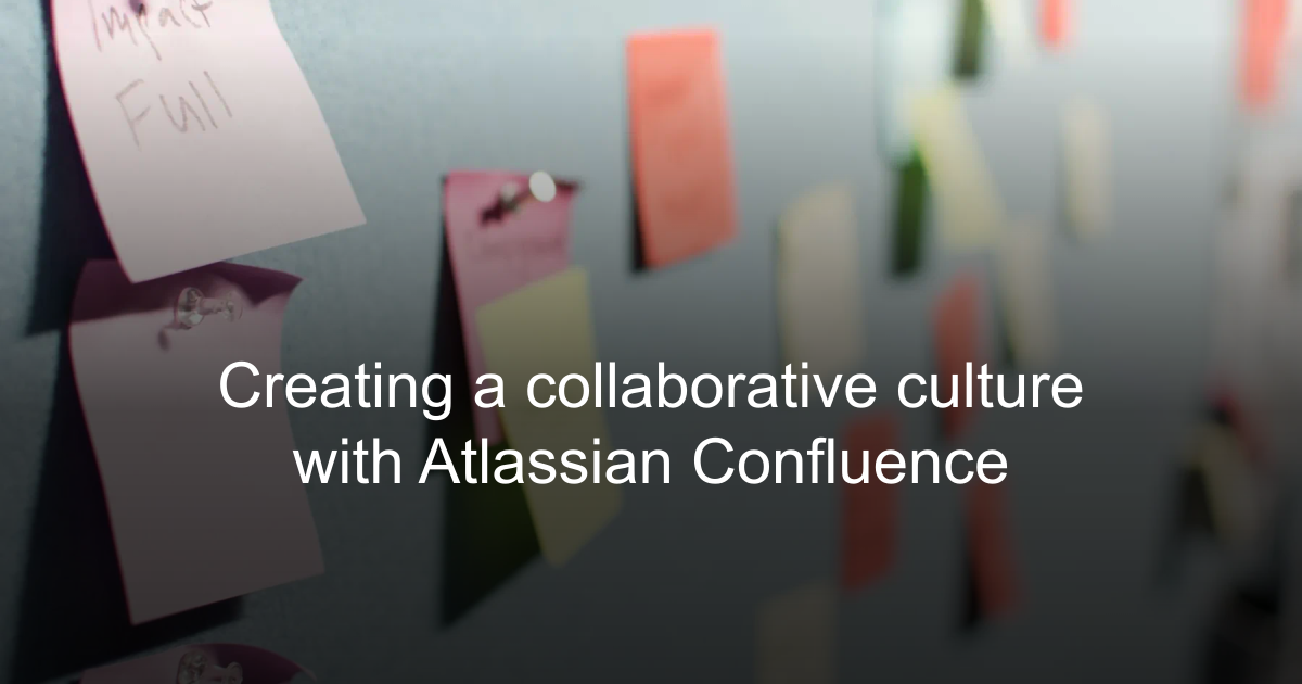 Creating a collaborative culture with Atlassian Confluence