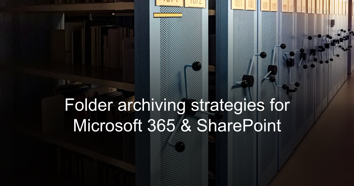 Folder archiving strategies for Microsoft 365 & SharePoint