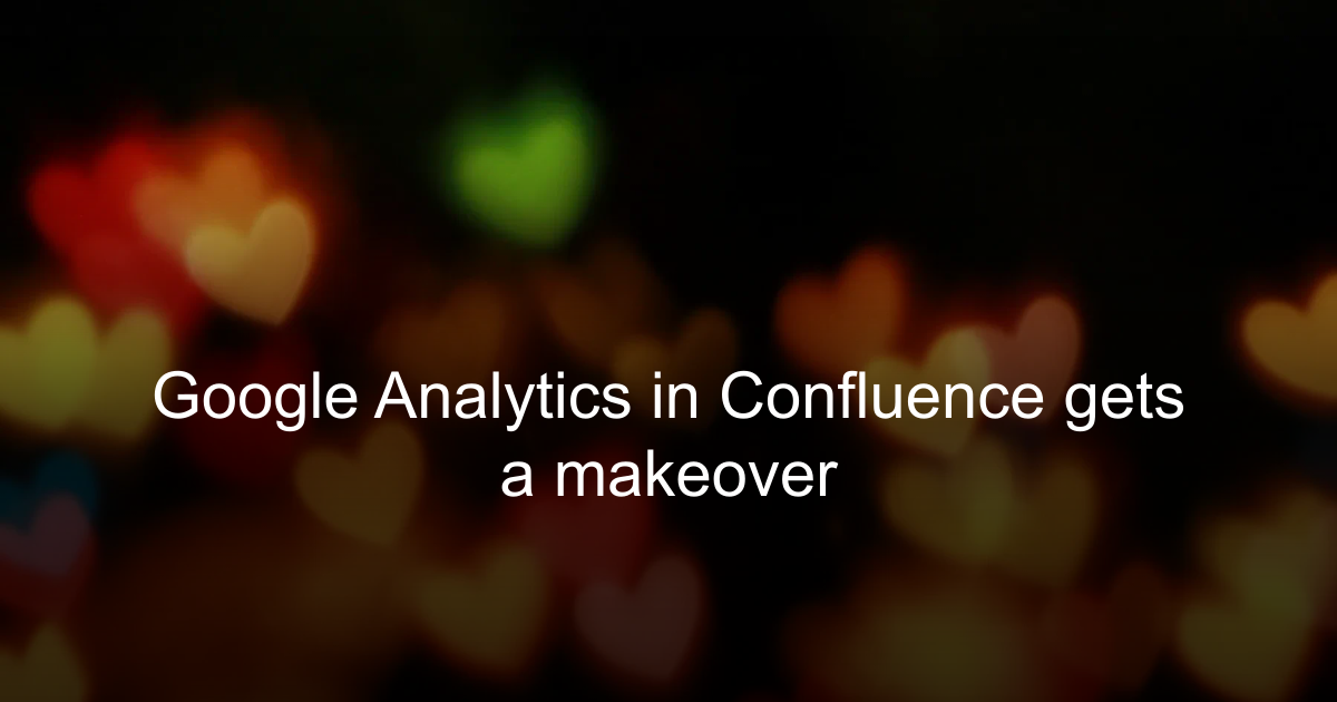 Google Analytics in Confluence gets a makeover