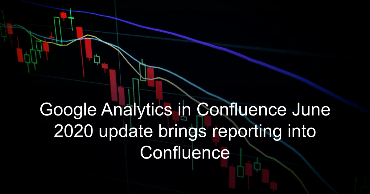 Google Analytics in Confluence updated with in-context reporting