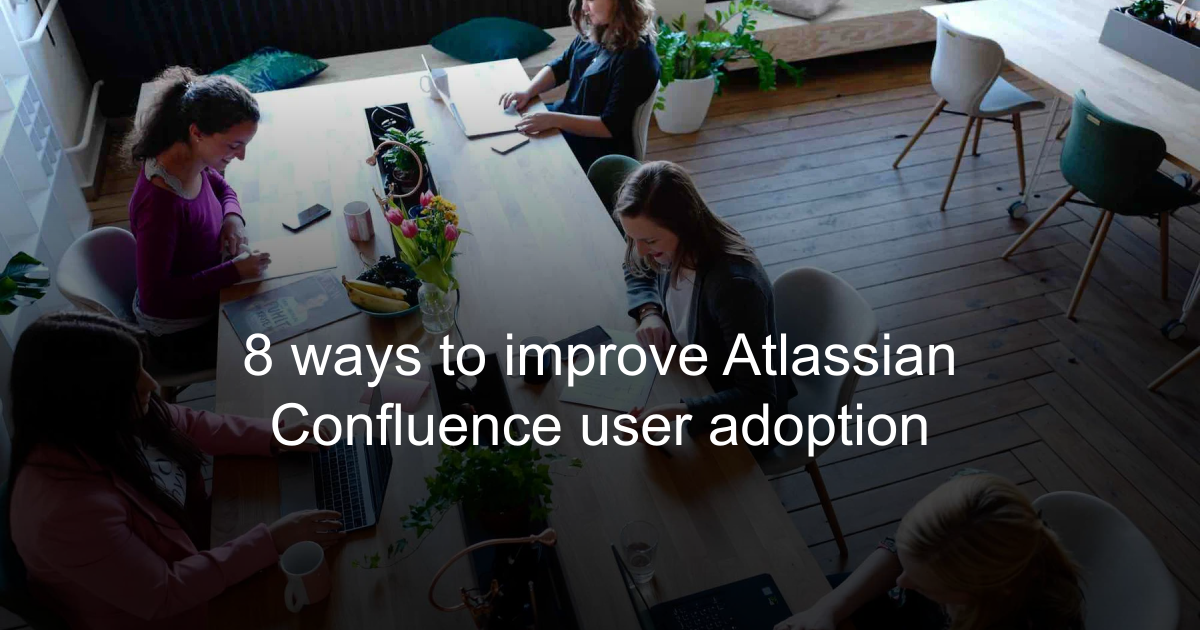 Enhancing User Adoption of Atlassian Confluence: 8 Effective Methods