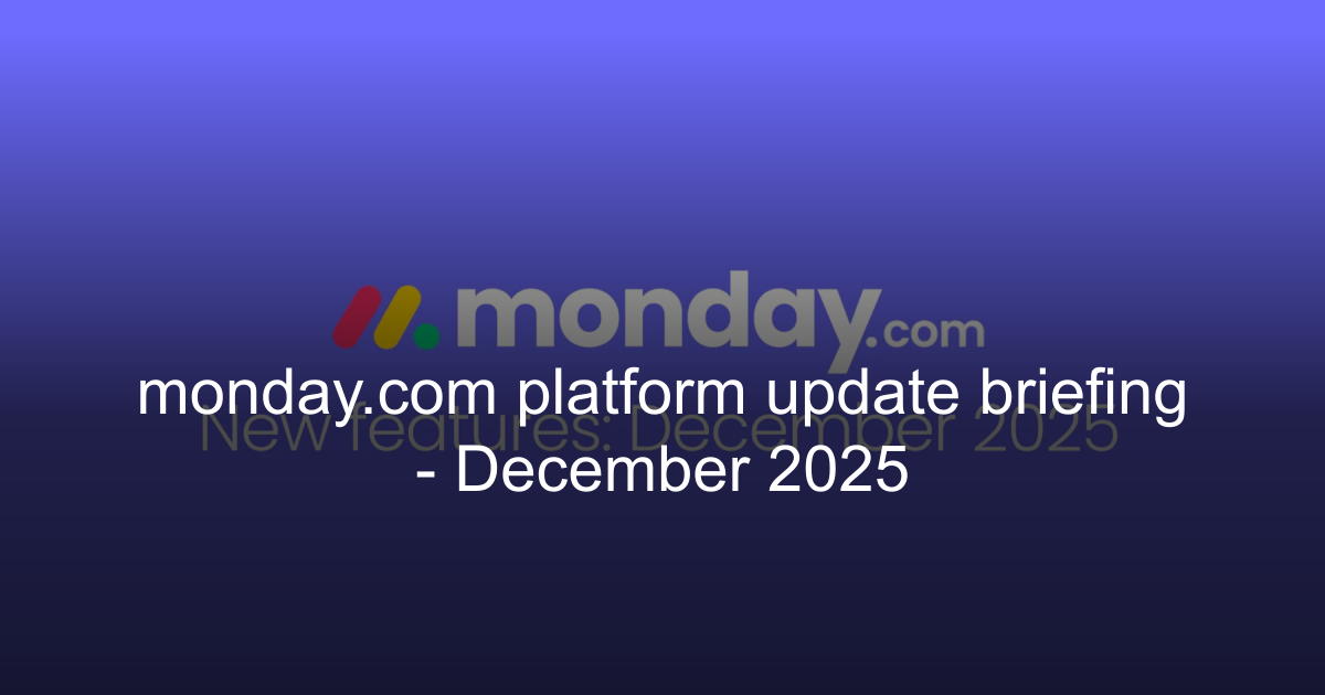 monday.com platform update briefing - December 2025