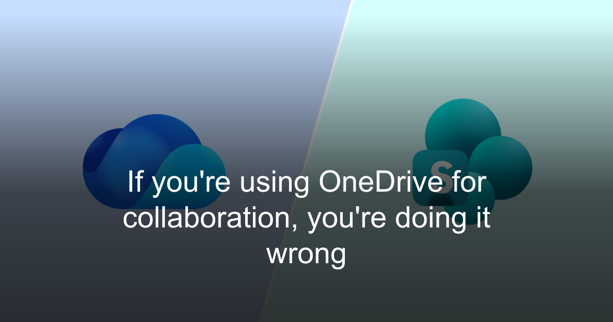 If you're using OneDrive for collaboration, you're doing it wrong