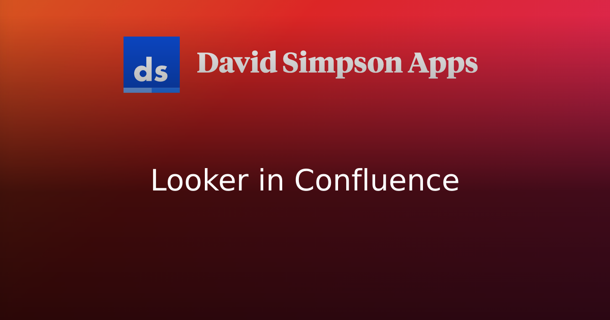 Looker in Confluence | David Simpson Apps