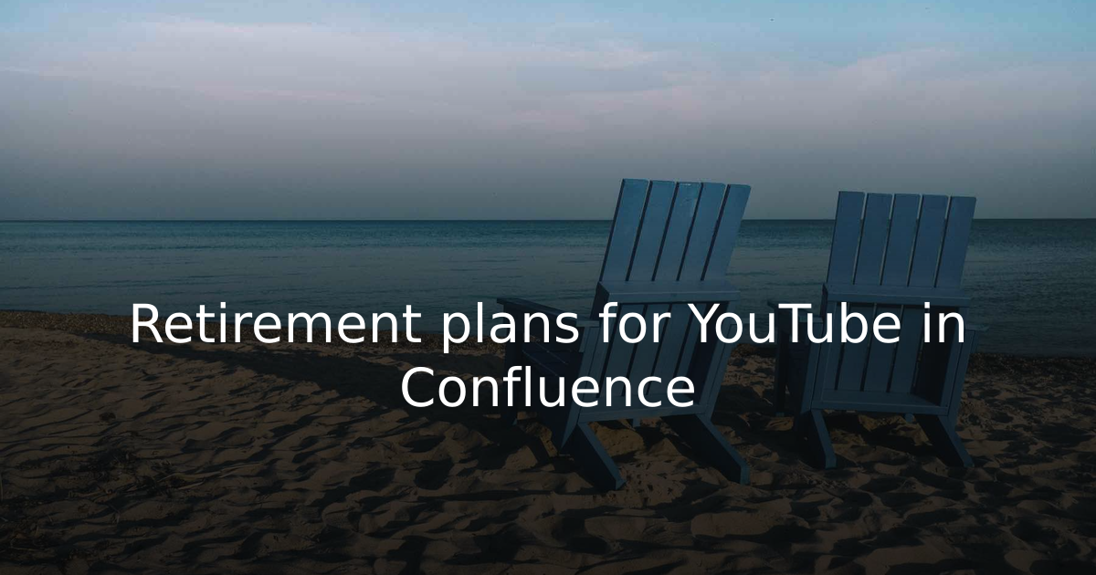 We're retiring YouTube in Confluence | David Simpson Apps