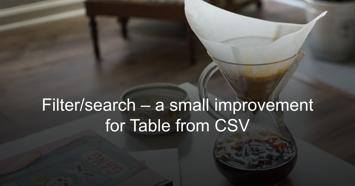 Filter/search – a small improvement for Table from CSV Filter/search – a small improvement for Table from CSV