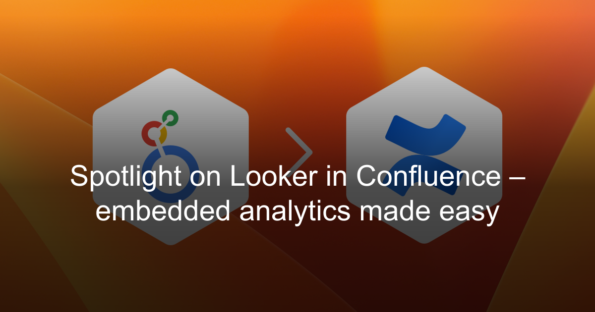 A guide to embedded analytics with Looker in Confluence