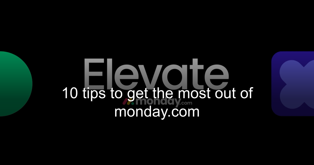 10 tips to get the most out of monday.com