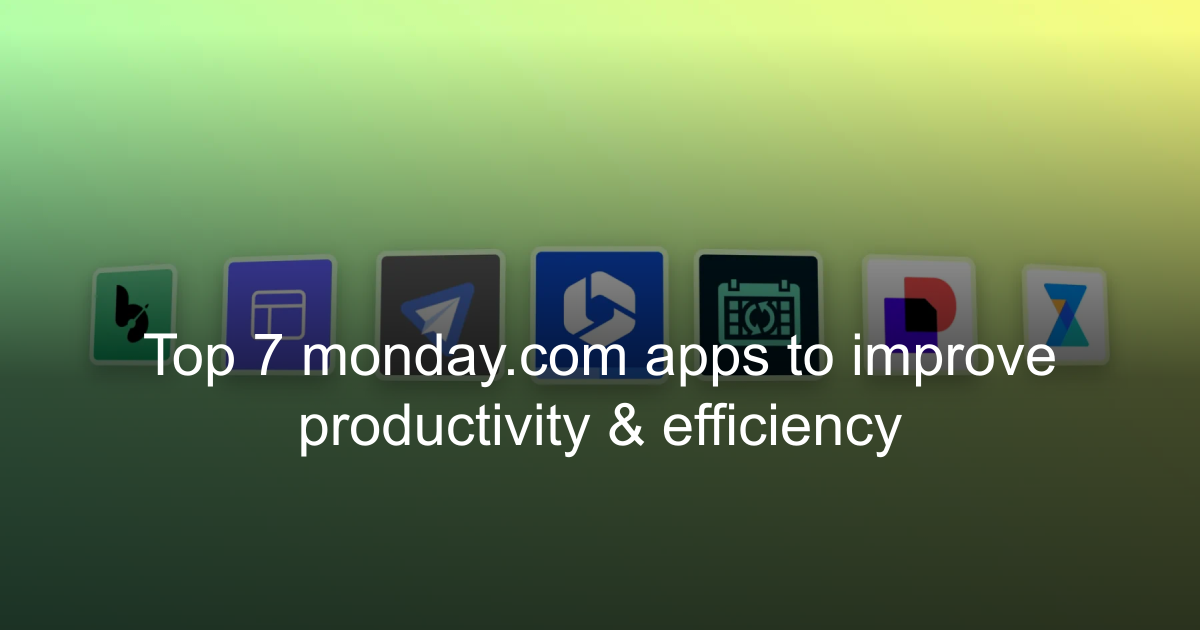 Top 7 monday.com apps to improve productivity & efficiency