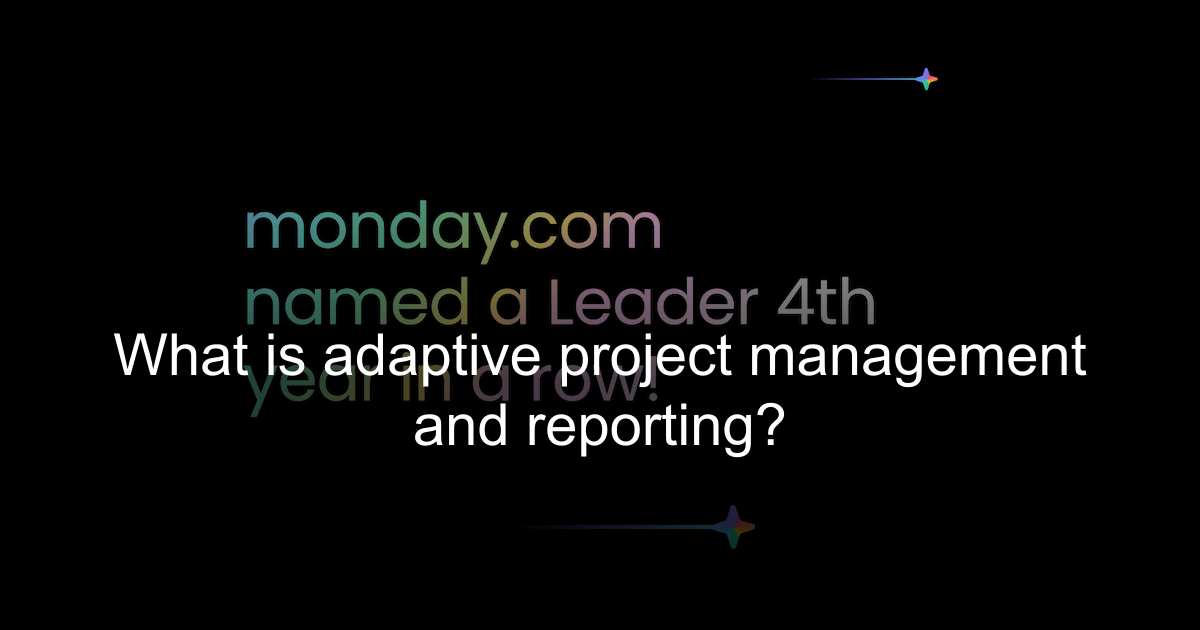 What is adaptive project management and reporting?